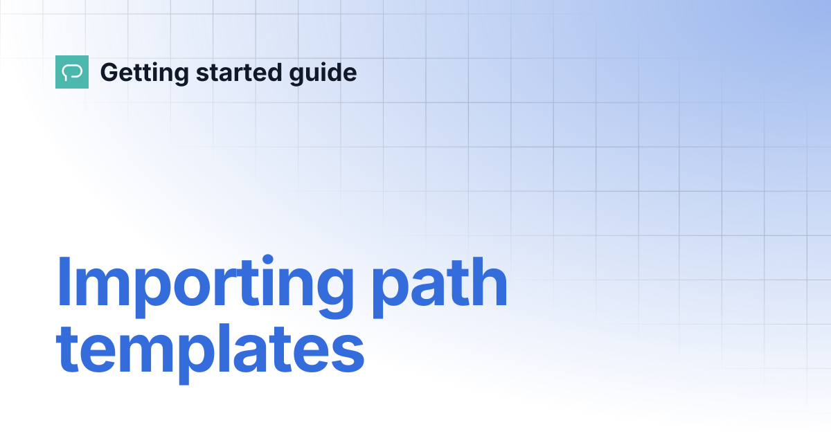 Importing path templates | Getting started guide